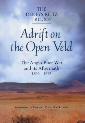 The Deneys Reitz Trilogy: Adrift on the Open Veld - The Anglo-Boer War ...