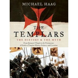 The Templars: The History and the Myth: From Solomon's Temple to the ...