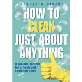 How to Clean Just About Anything: Ingenious Secrets for a Fresh and ...
