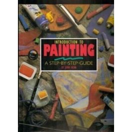 Introduction to Painting: A Step-by Step-Guide