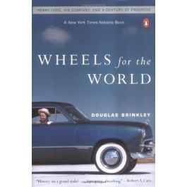 Wheels for the World: Henry Ford, His Company and Century of Progress