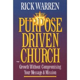 The Purpose Driven Church: Know Your Purpose, Fulfil Your Destiny
